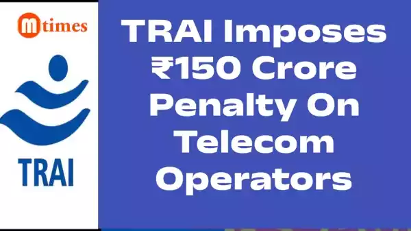 TRAI Cracks Down on Telecom Spam, Imposes ₹150 Crore Penalty on ...
